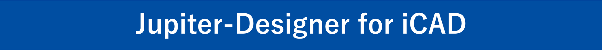 Jupiter-Designer for iCAD | TechnoStar Co. Ltd